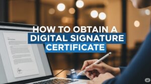 How to Obtain a Digital Signature Certificate (DSC)? You Need To be ...